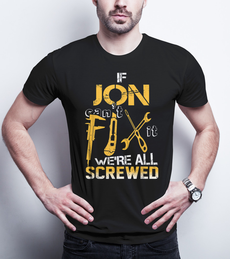 If Jon Can't Fix It We're All Screwed Tools T-Shirt