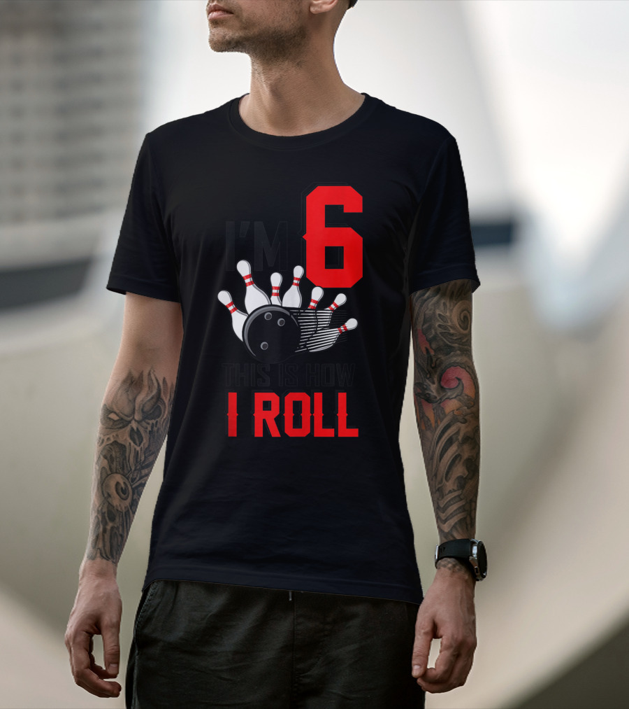 I'm 6 This Is How I Roll Birthday Bowling Pins Ball T-Shirt