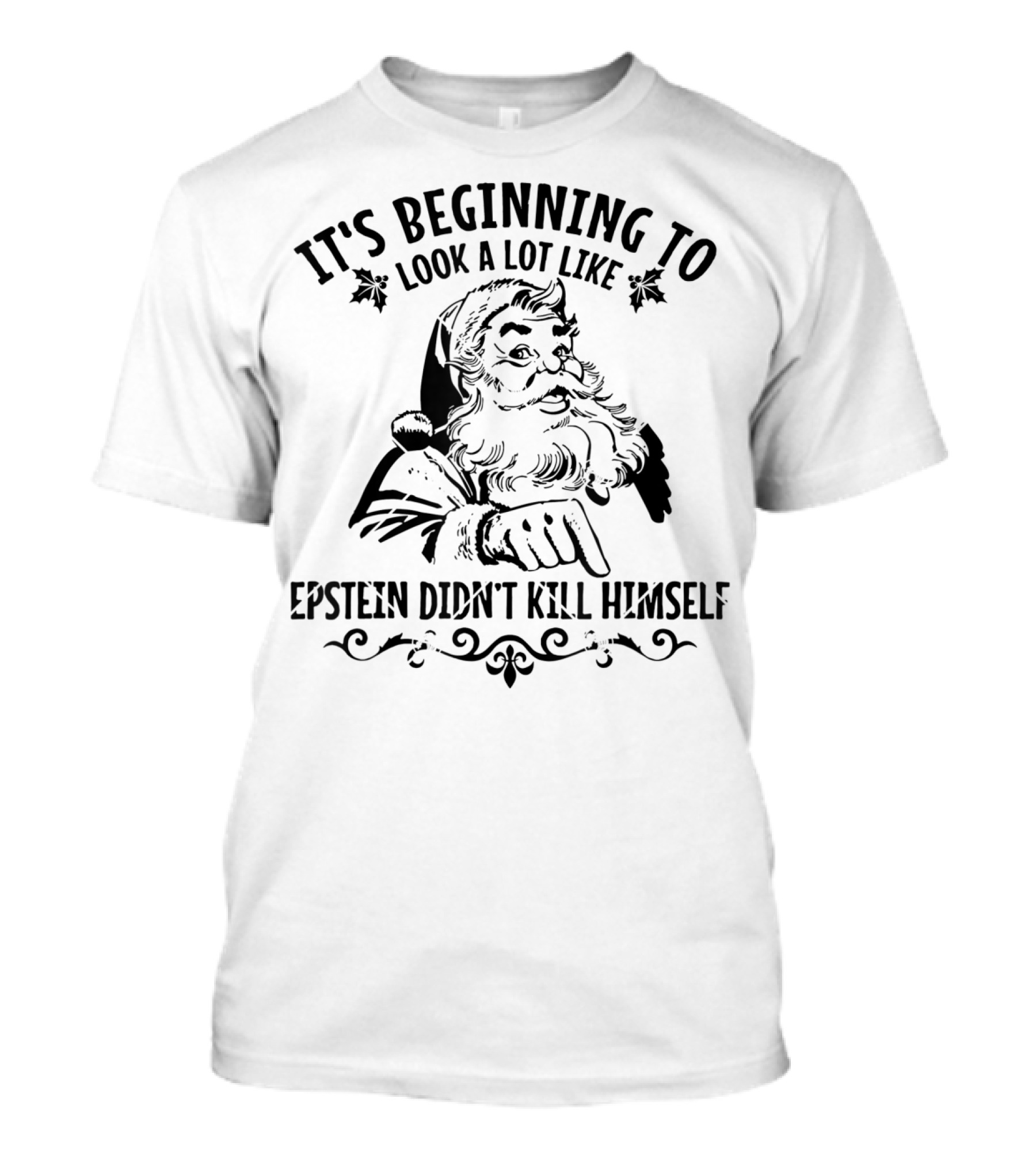 It's Beginning To Look A Lot Like Epstein Didn't Kill Himself Santa T-Shirt