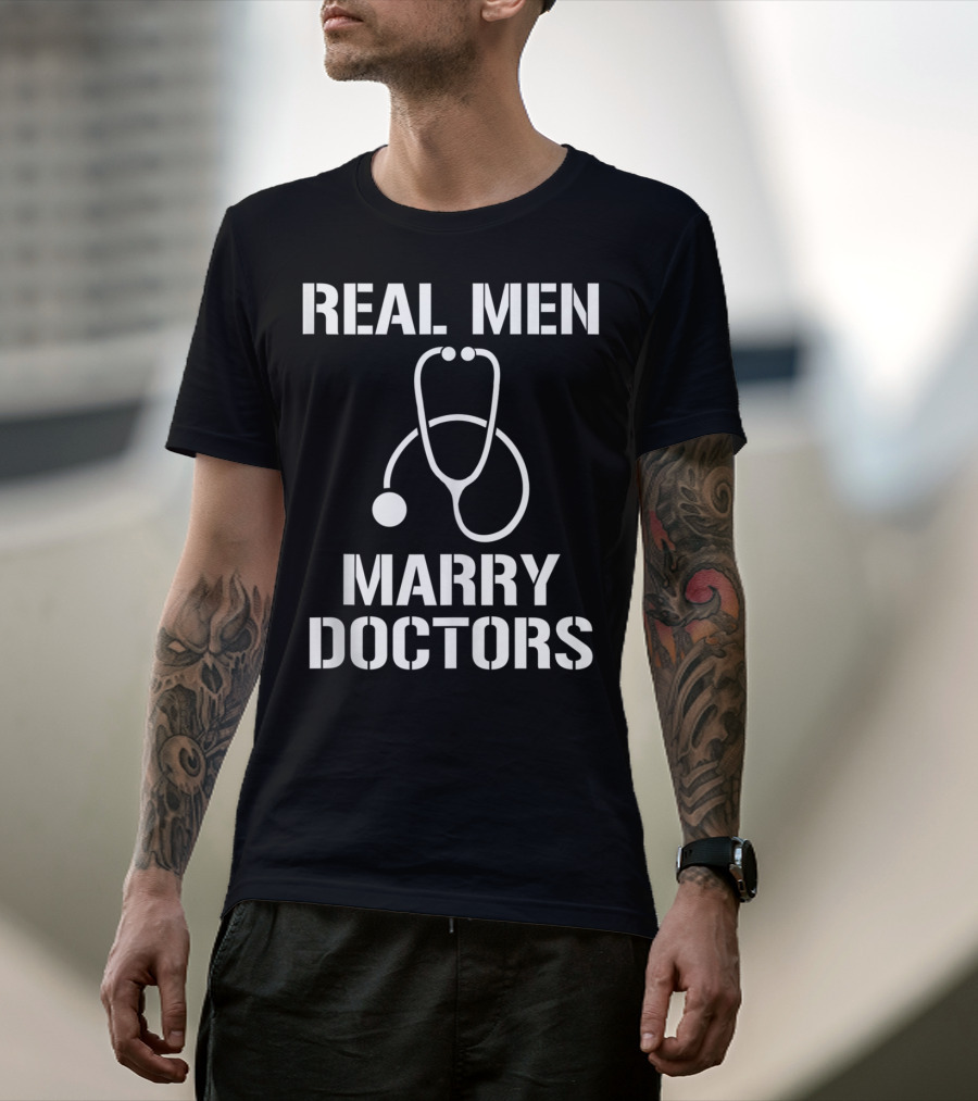 Mens Real Men Marry Doctors Stethoscope T-Shirt