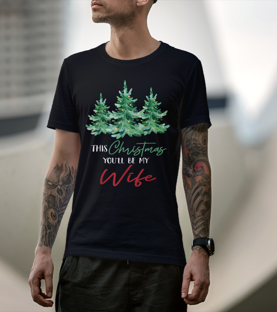 Mens This Christmas You'll Be My Wife Christmas Trees T-Shirt
