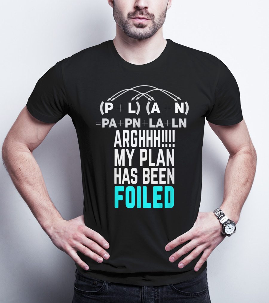 Arghhh My Plan Has Been Foiled Math Teacher Pun With Algebraic Expression T-Shirt