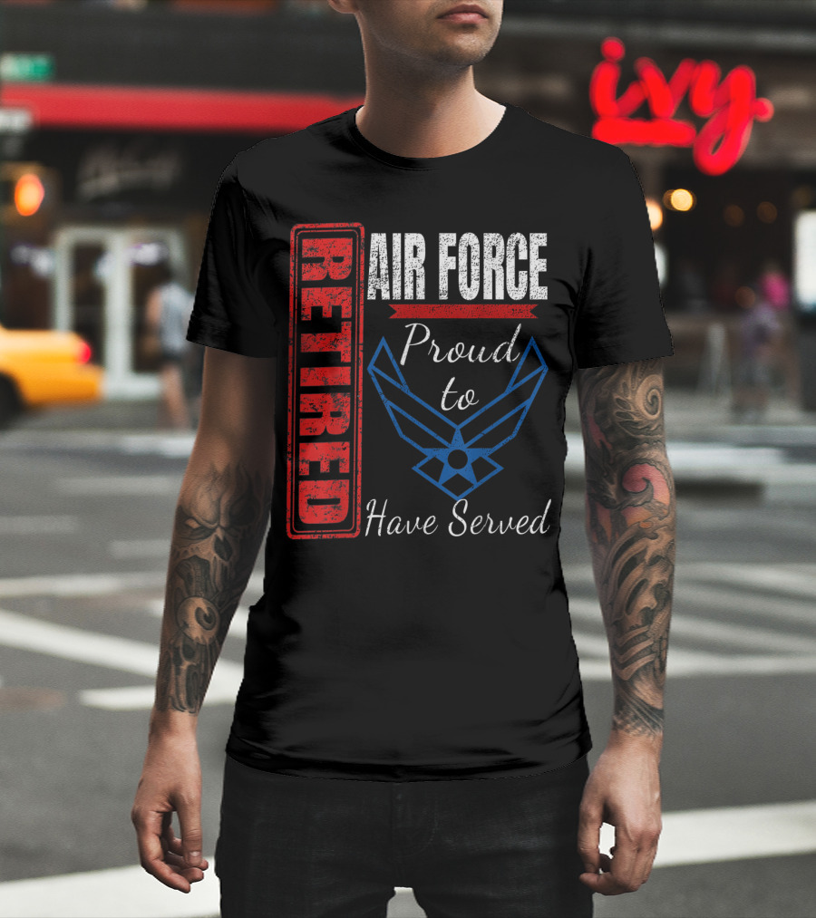 Retired Air Force Proud To Have Served Veteran Vintage T-Shirt