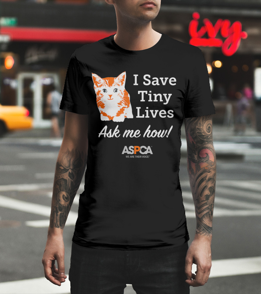 ASPCA Los Angeles I Save Tiny Lives Ask Me How Foster T-Shirt