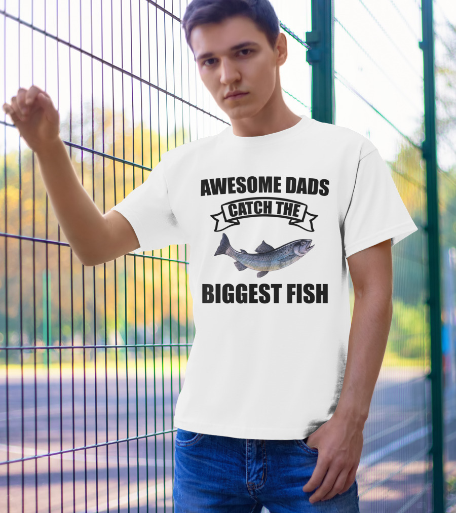 Awesome Dads Catch The Biggest Fish T-Shirt