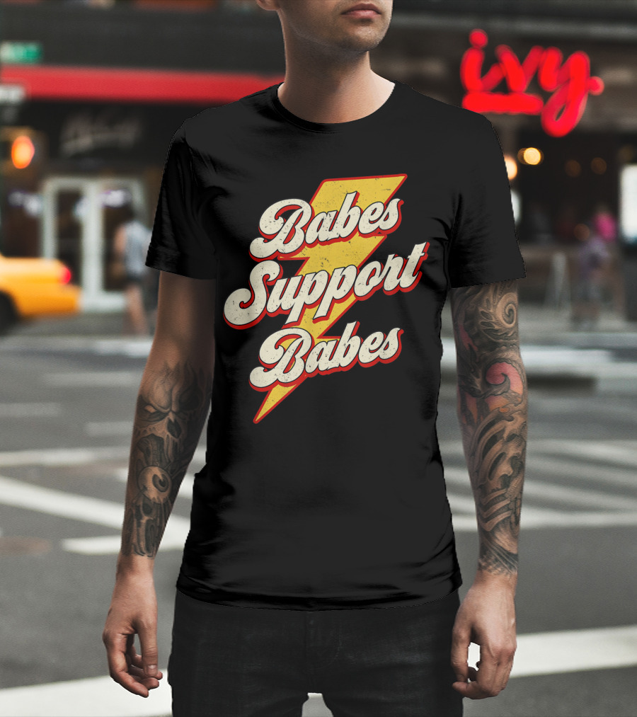 Babes Support Babes Feminist Feminism Empowerment T-Shirt