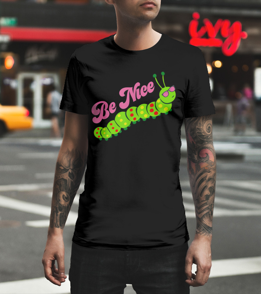 Be Nice Cute Caterpillar Inspirational Gratitude T-Shirt