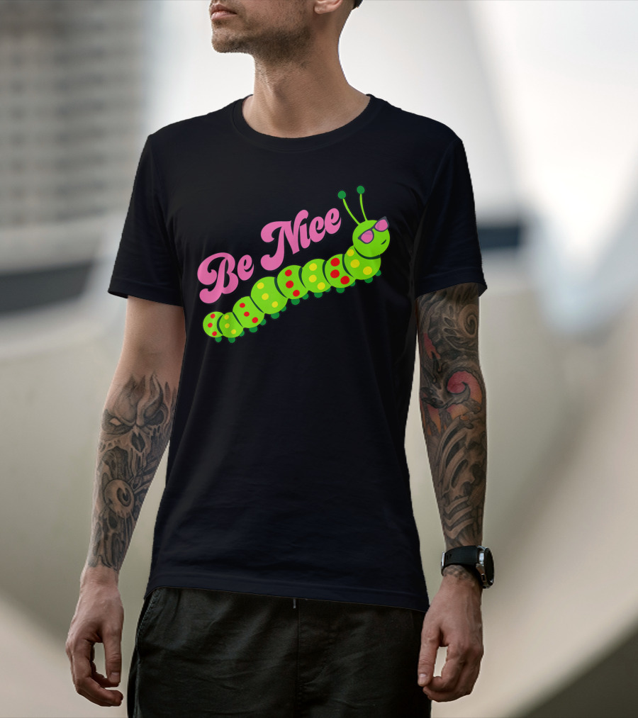 Be Nice Cute Caterpillar Inspirational Gratitude T-Shirt