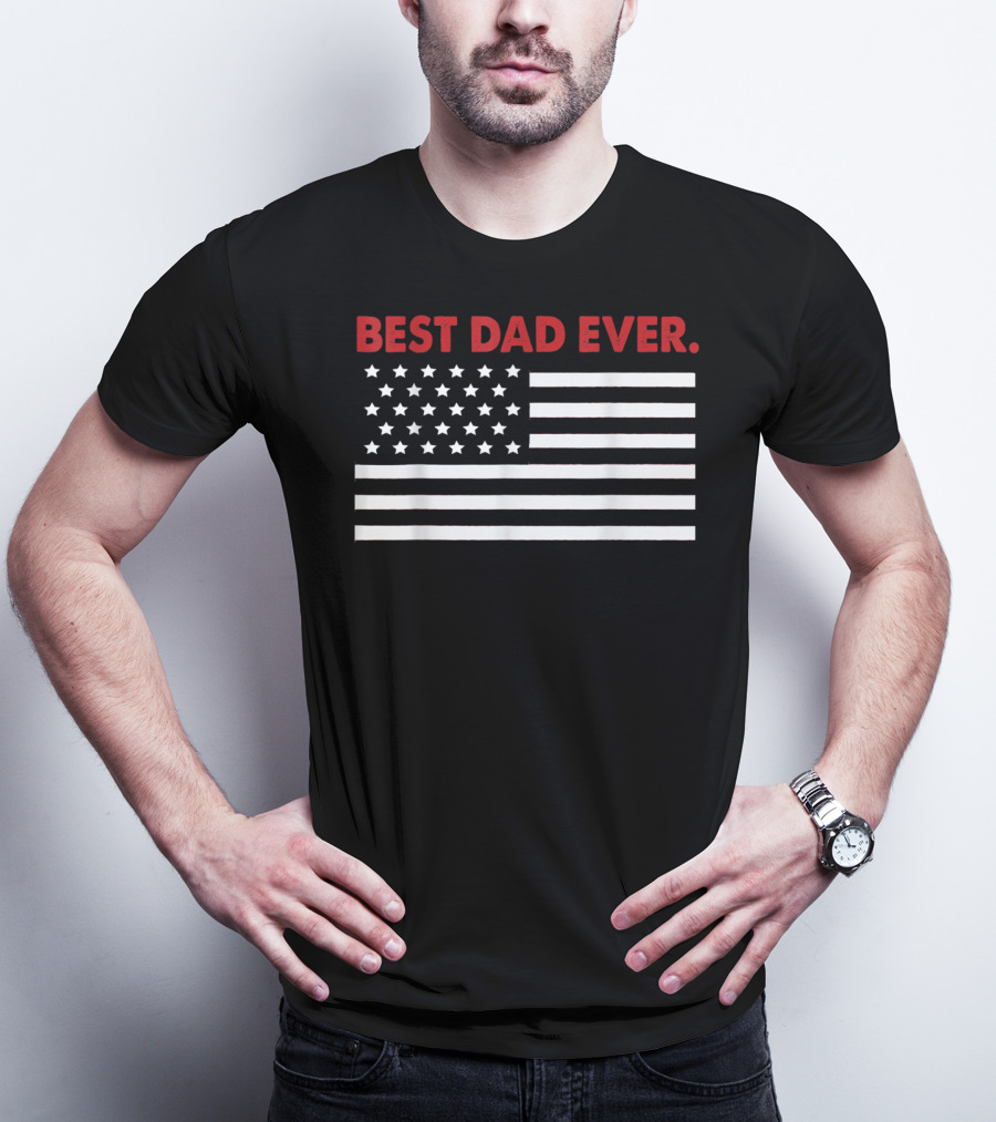 Best Dad Ever American Flag Patriotic T-Shirt