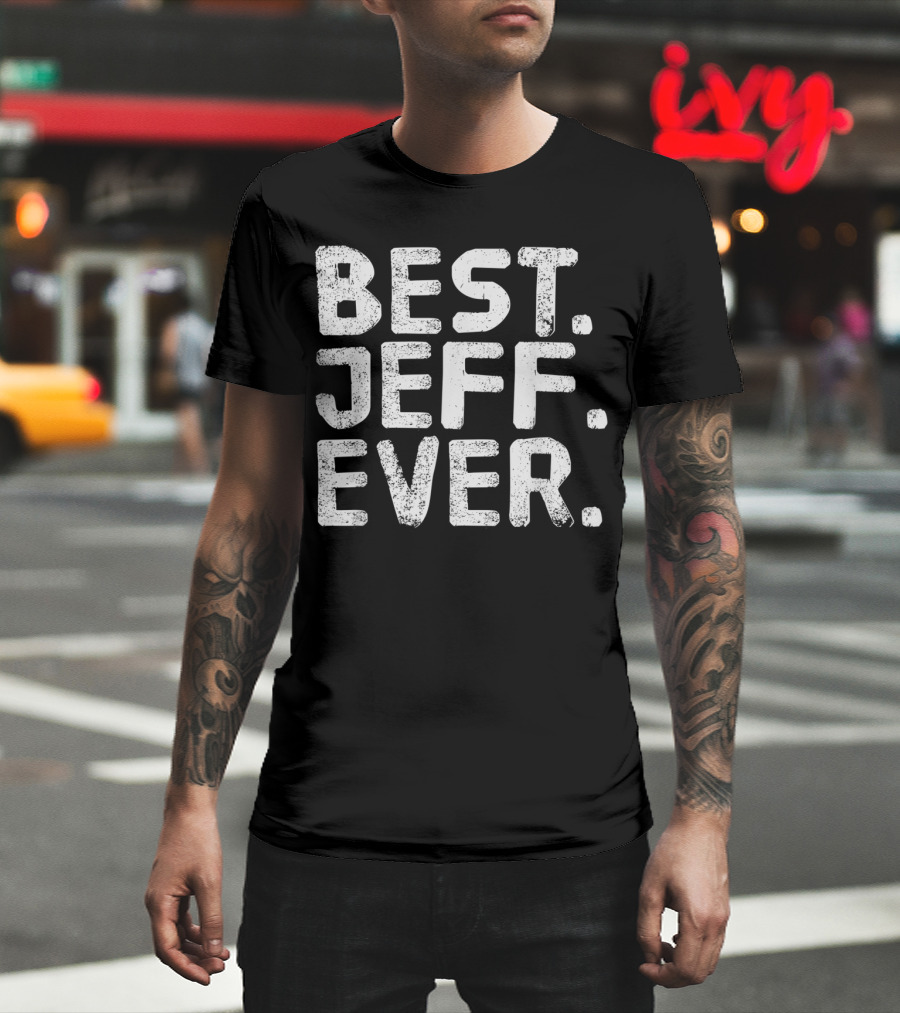 Best Jeff Ever Funny Men Father's Day Gift Idea T-Shirt