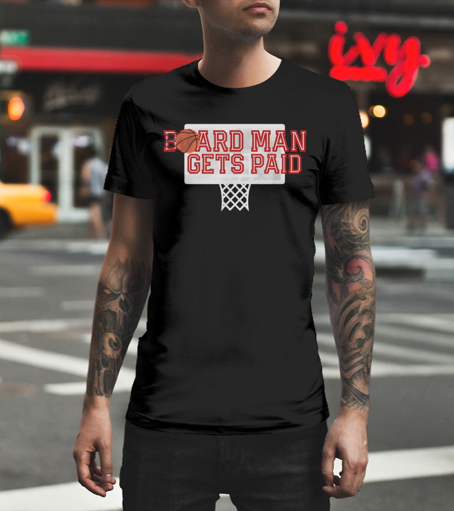 Board Man Gets Paid Basketball Backboard T-Shirt