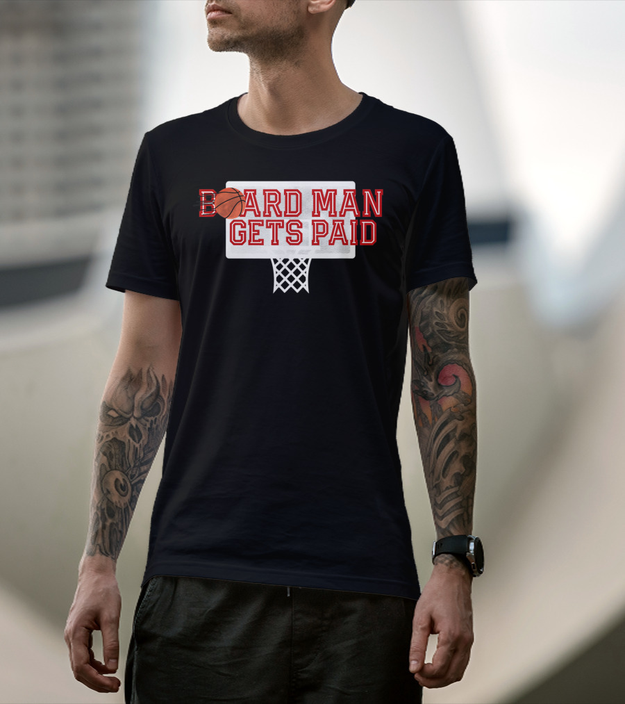 Board Man Gets Paid Basketball Backboard T-Shirt