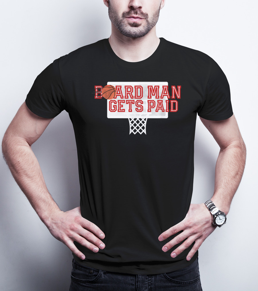 Board Man Gets Paid Basketball Backboard T-Shirt