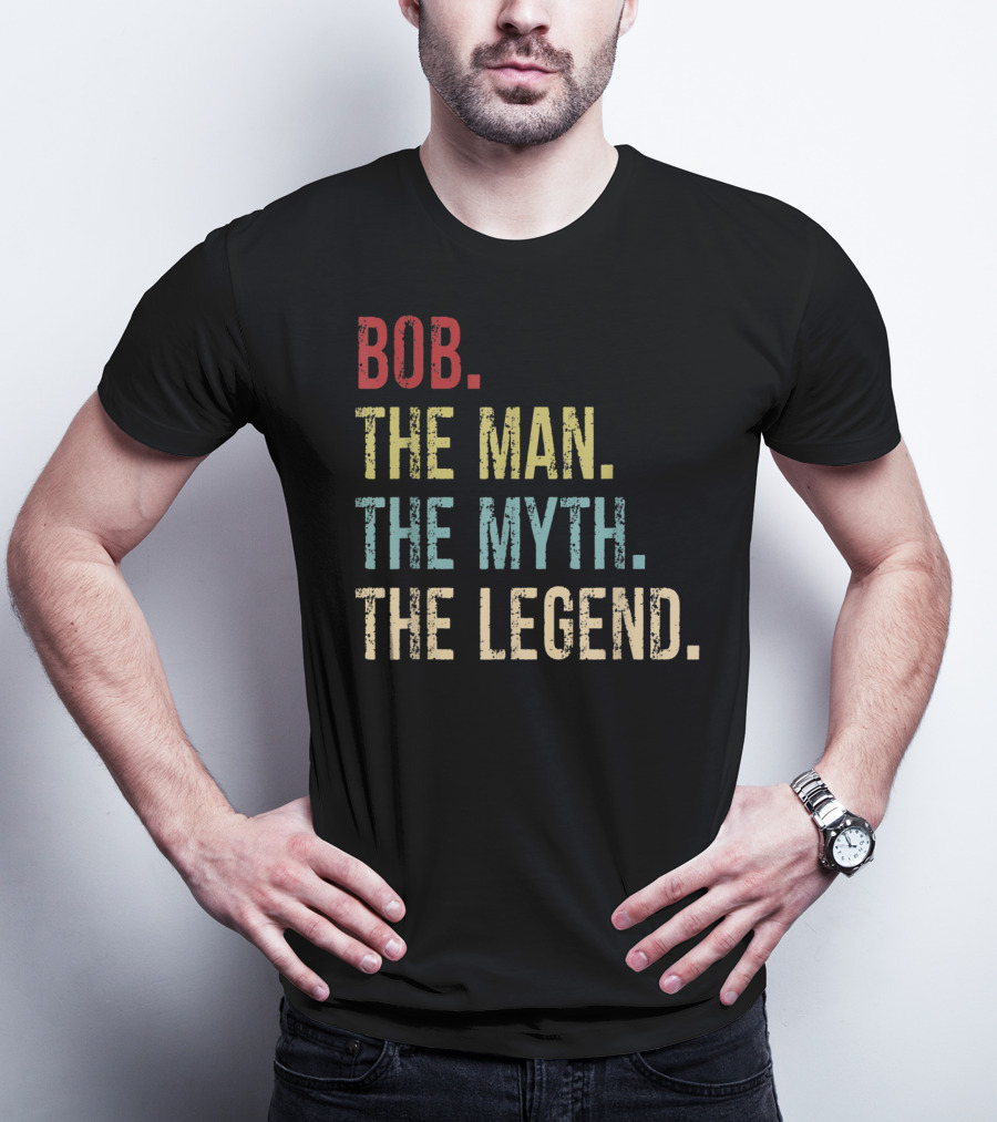 Bob The Man The Myth The Legend Father's Day T-Shirt