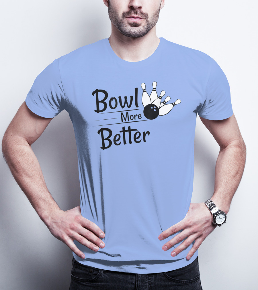 Bowl More Better Funny Bowling Strike Pins T-Shirt