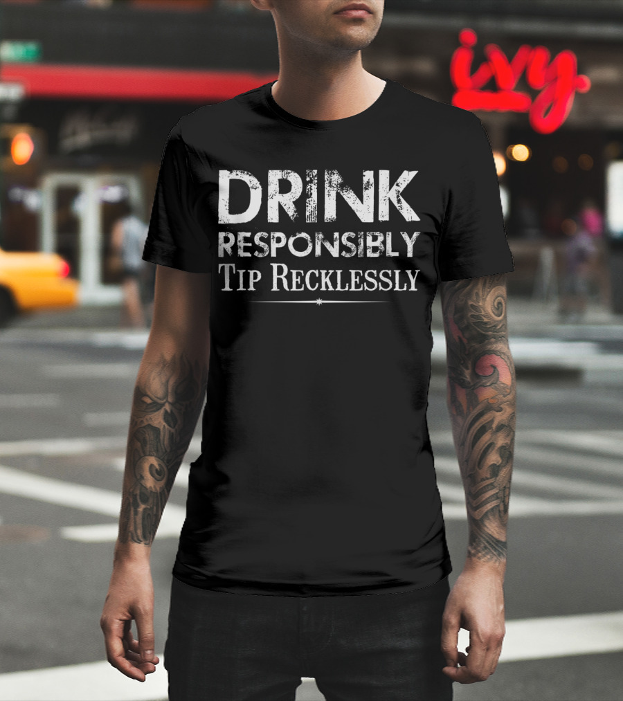 Drink Responsibly Tip Recklessly Bartender Humor T-Shirt