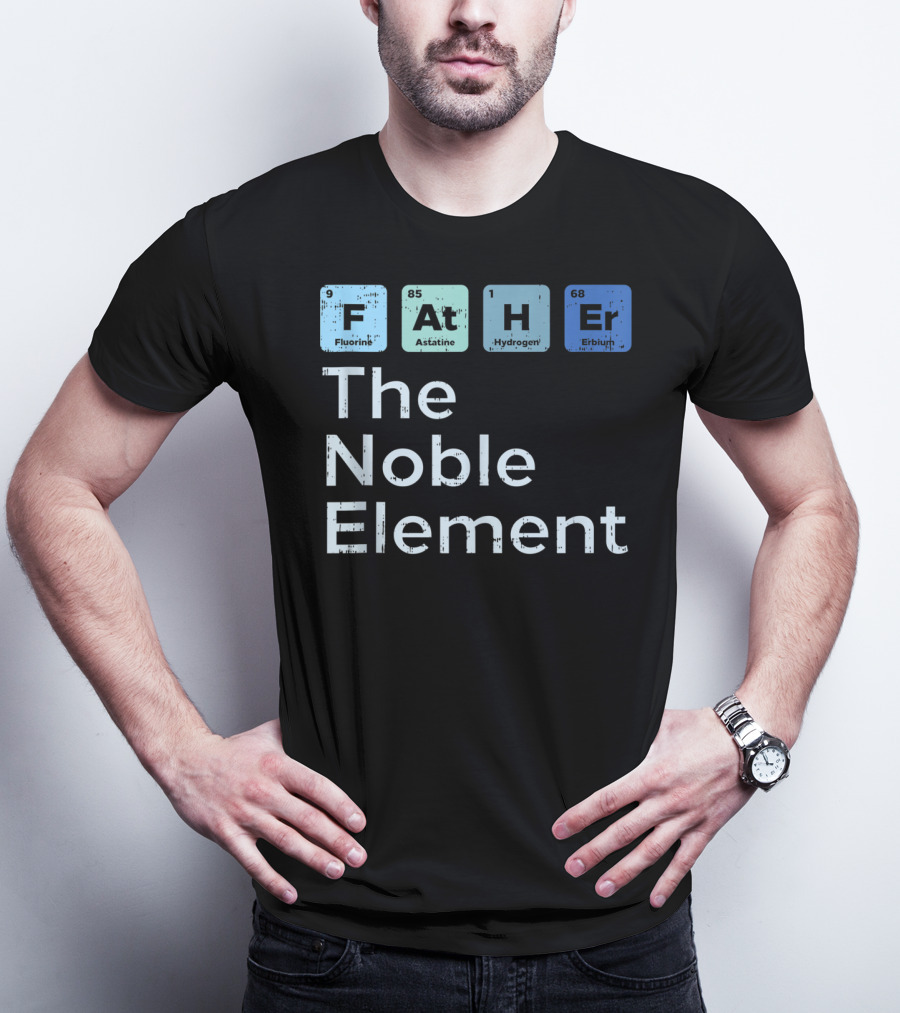Father The Noble Element Fluorine Astatine Hydrogen Erbium Science Periodic T-Shirt