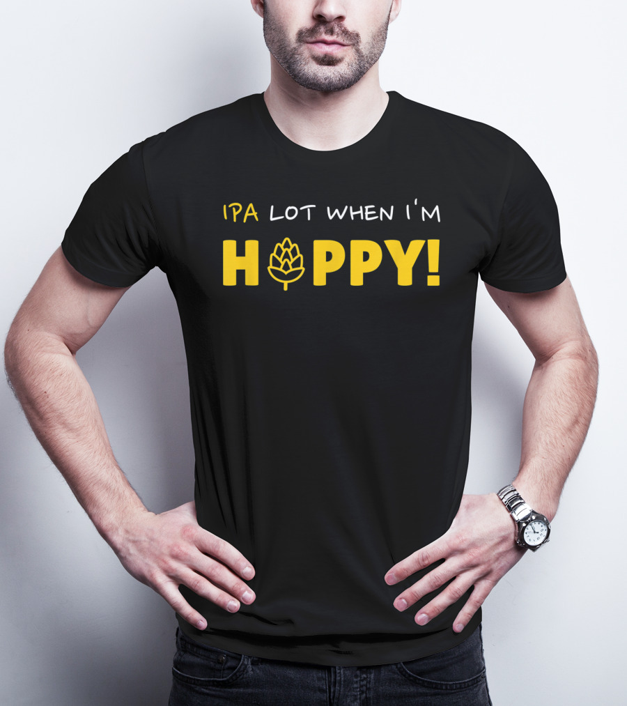 IPA Lot When I'm Hoppy Craft Beer Hops Humor T-Shirt