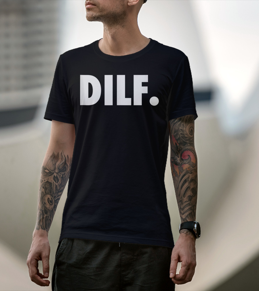 DILF Funnys For Men Adult Humor Gag Gift T-Shirt