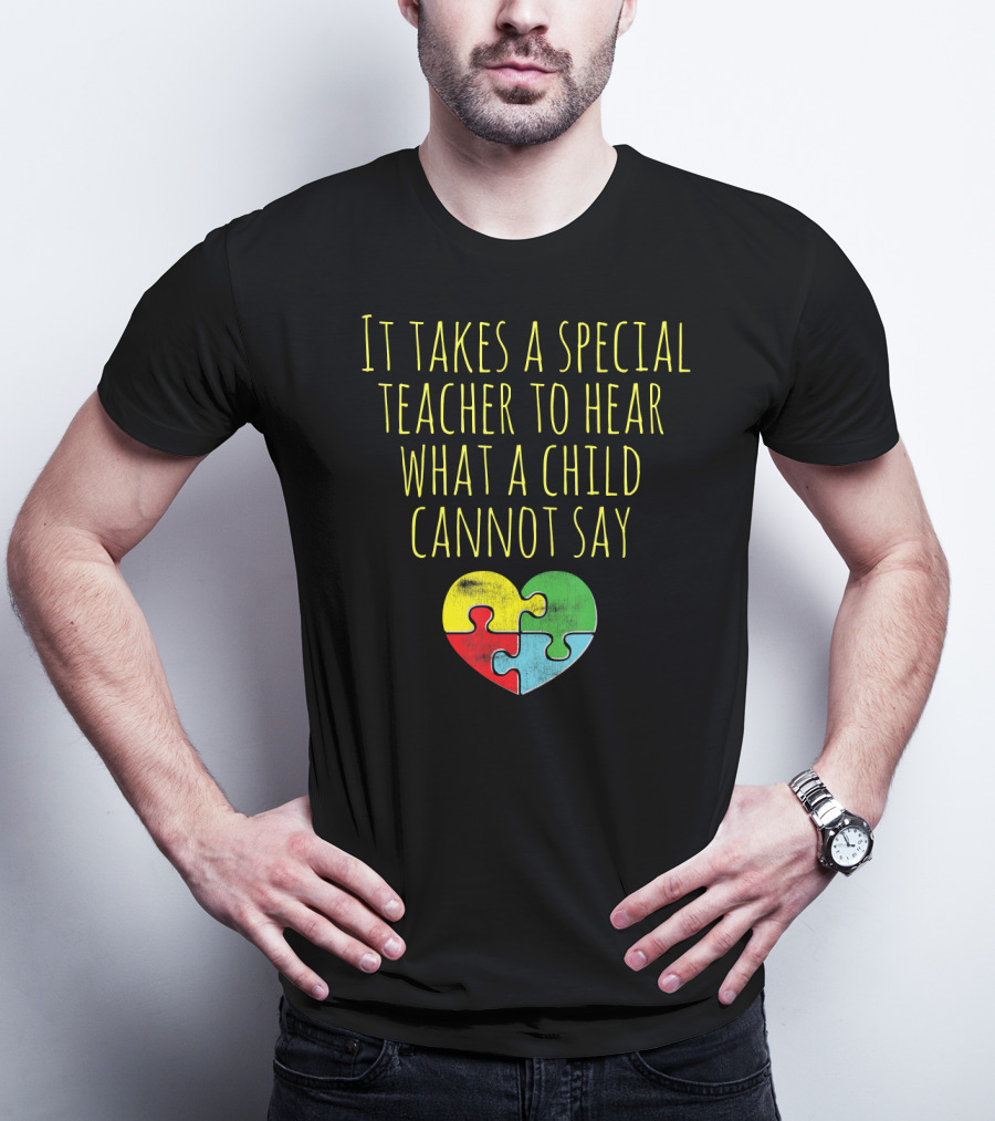 It Takes A Special Teacher To Hear What A Child Cannot Say Puzzle Heart Autism Awareness T-Shirt