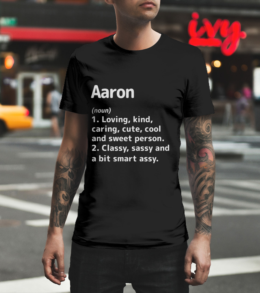 Aaron Definition Loving Kind Caring Cute Cool Sweet Person Classy Sassy Smart Assy T-Shirt