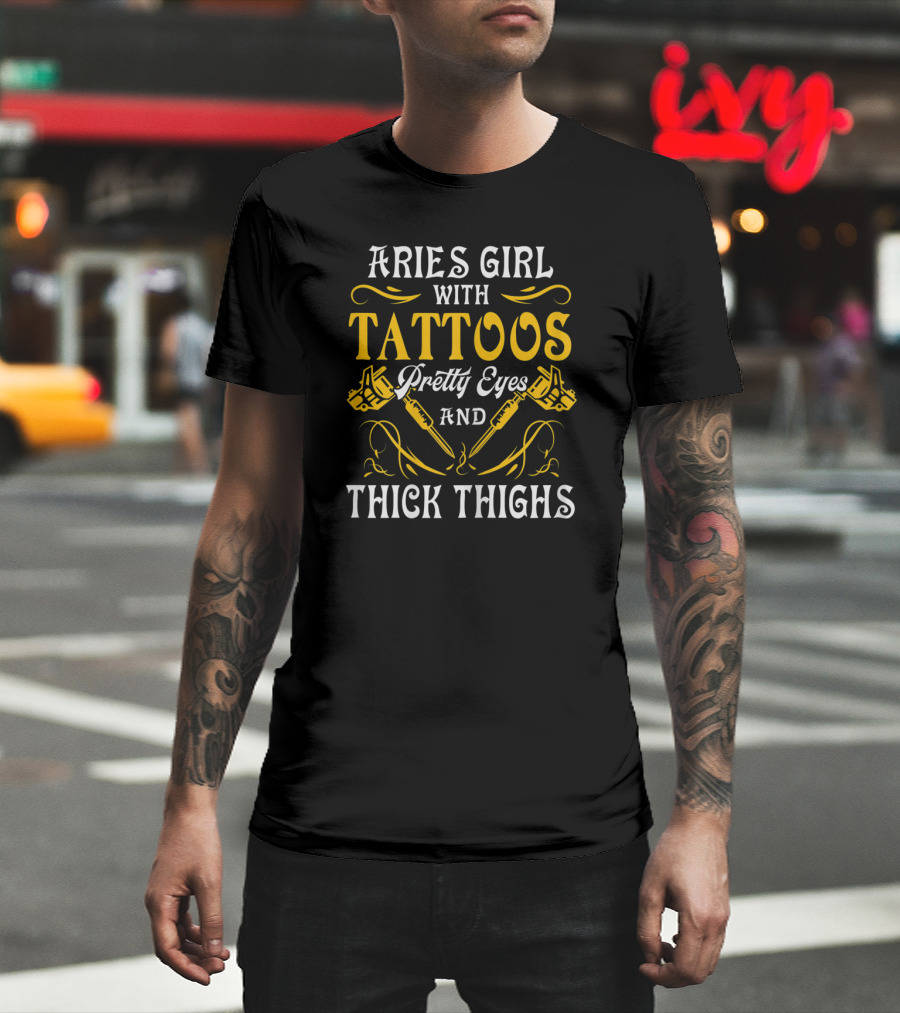 Aries Girl With Tattoos Pretty Eyes And Thick Thighs T-Shirt