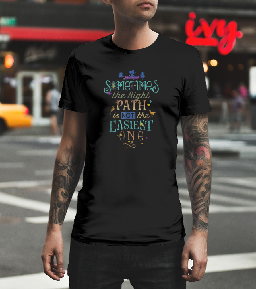 Disney Pocahontas Sometimes The Right Path Is Not The Easiest One T-Shirt