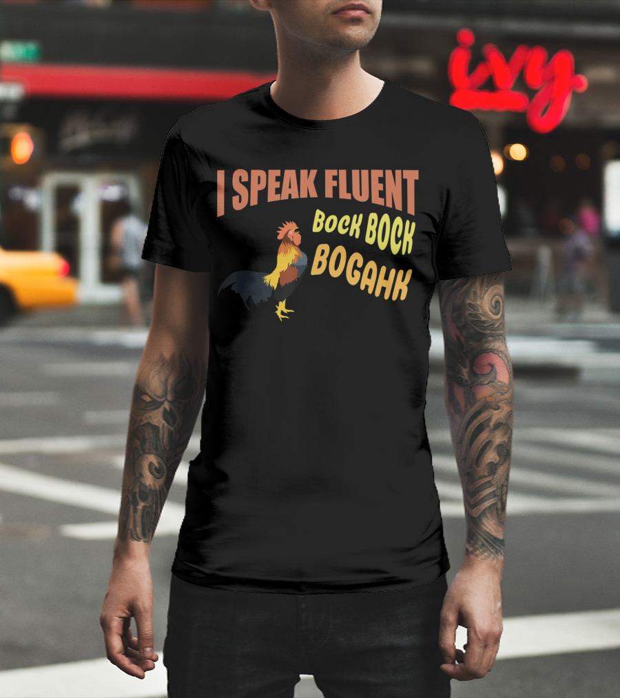 I Speak Fluent Bock Bock Bogahk Chicken Farmer Chicken Lover Enthusiast T-Shirt