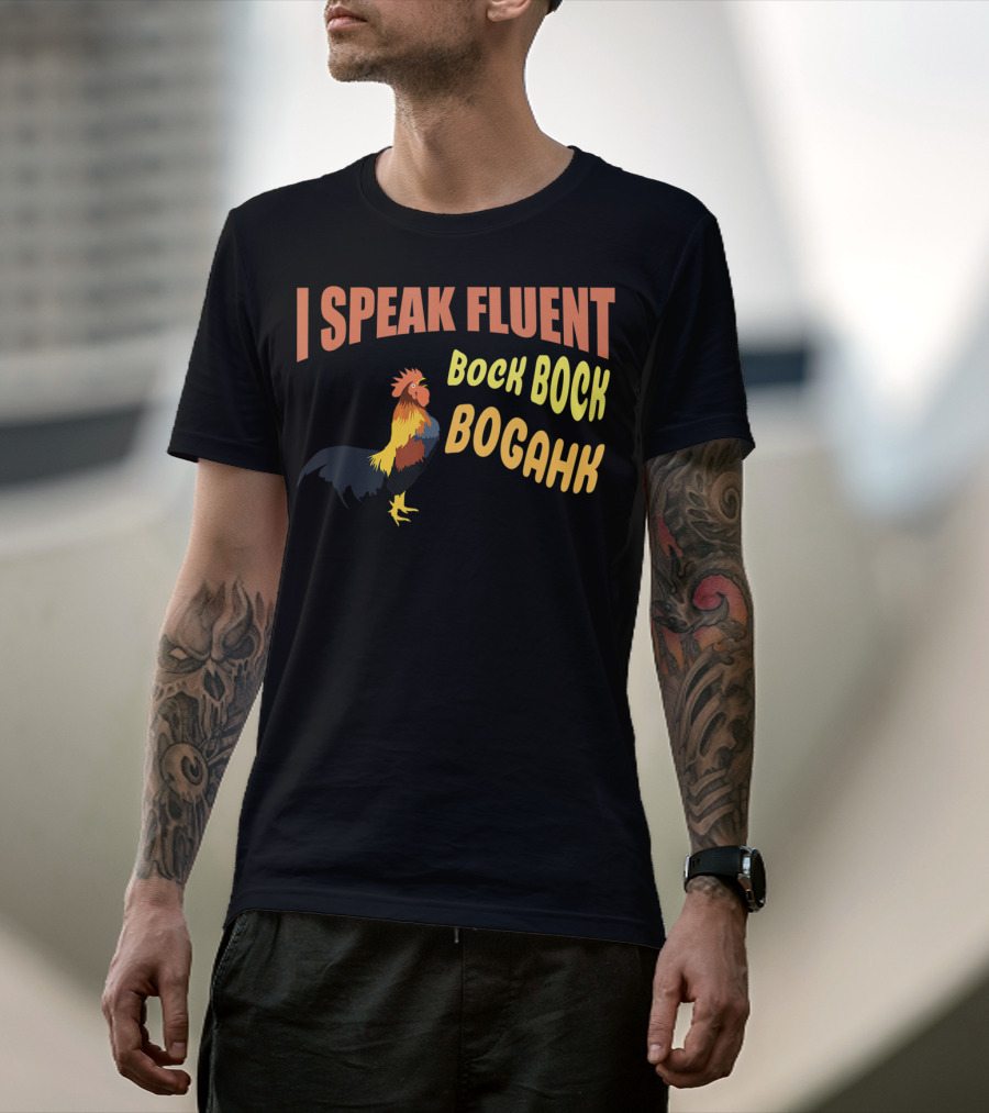 I Speak Fluent Bock Bock Bogahk Chicken Farmer Chicken Lover Enthusiast T-Shirt
