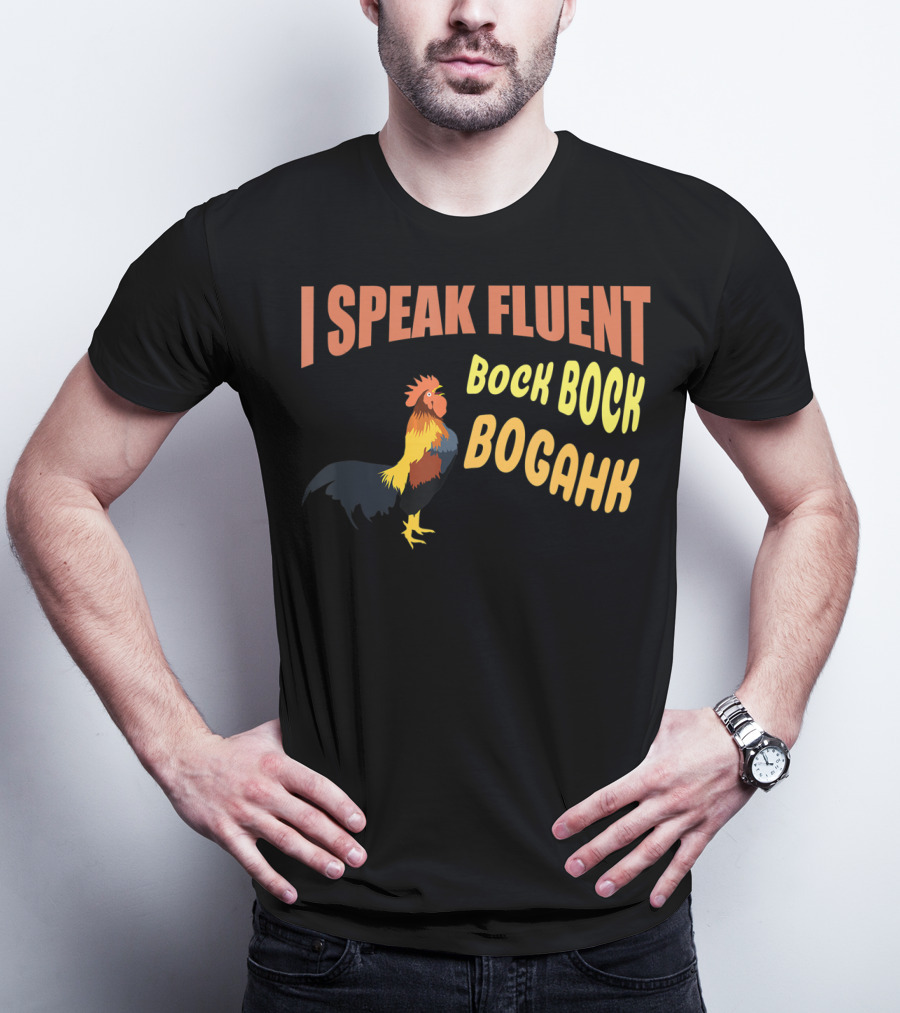 I Speak Fluent Bock Bock Bogahk Chicken Farmer Chicken Lover Enthusiast T-Shirt