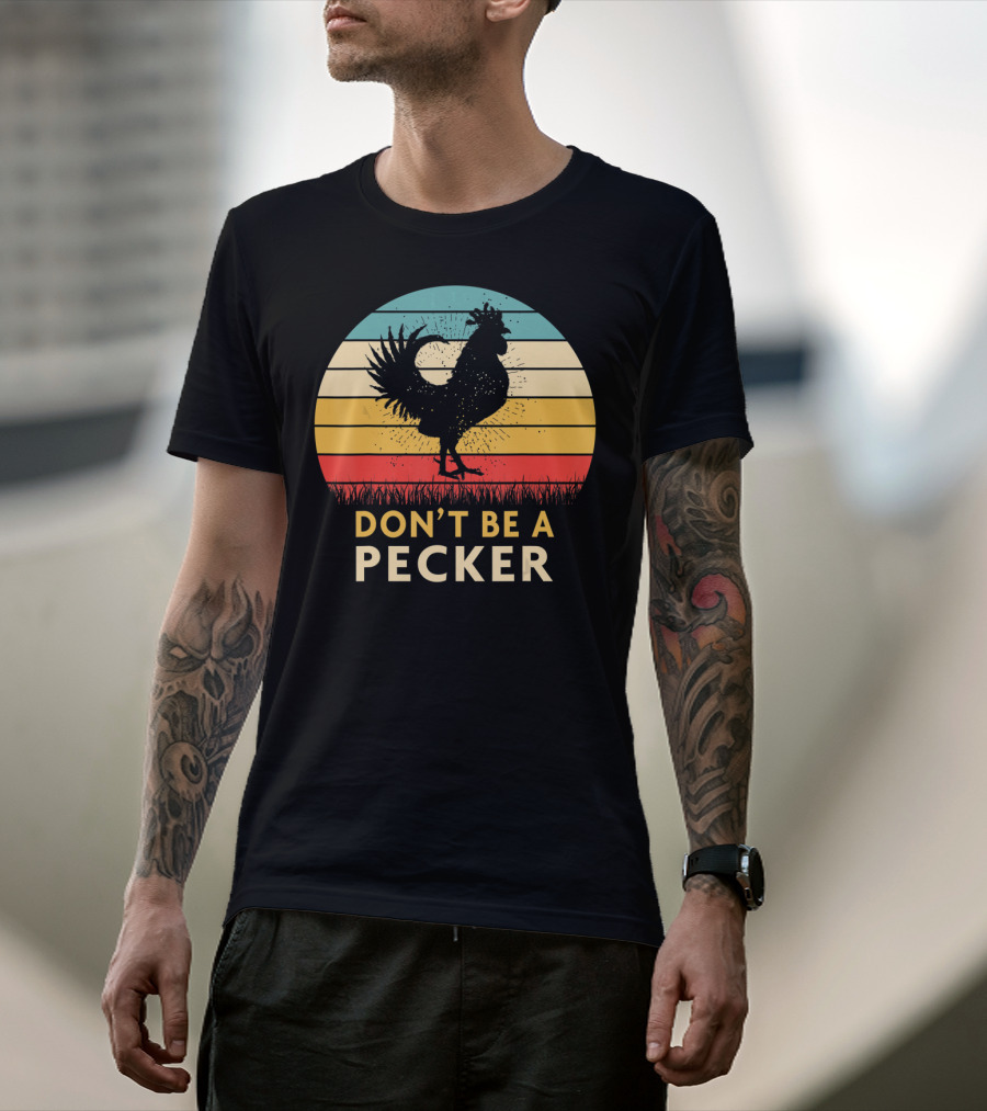Don't Be A Pecker Retro Chicken T-Shirt