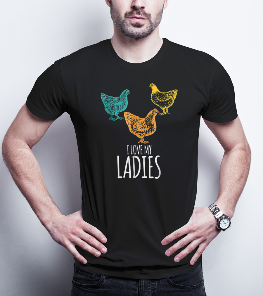 I Love My Ladies Funny Chicken Chick Pun Trio T-Shirt