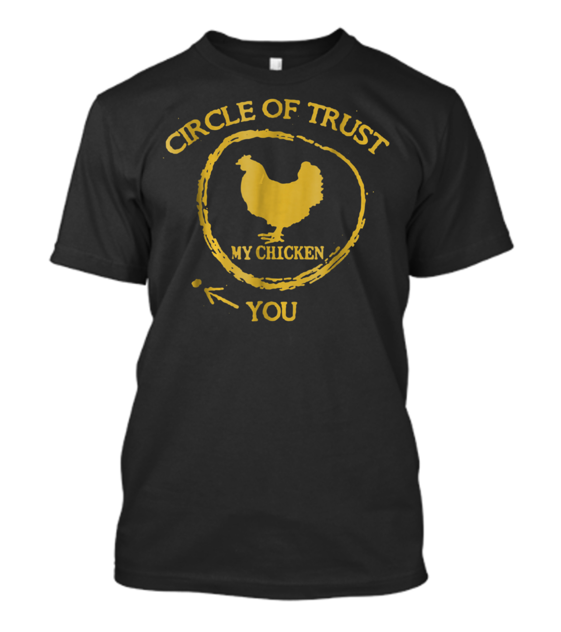 Circle Of Trust My Chicken You T-Shirt