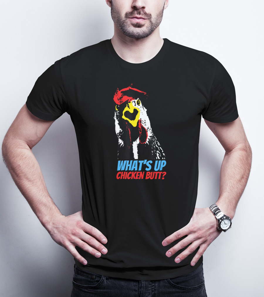 What's Up Chicken Butt T-Shirt