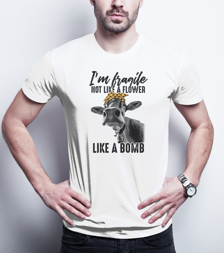 I'm Fragile Not Like A Flower Like A Bomb Cow With Bandana T-Shirt