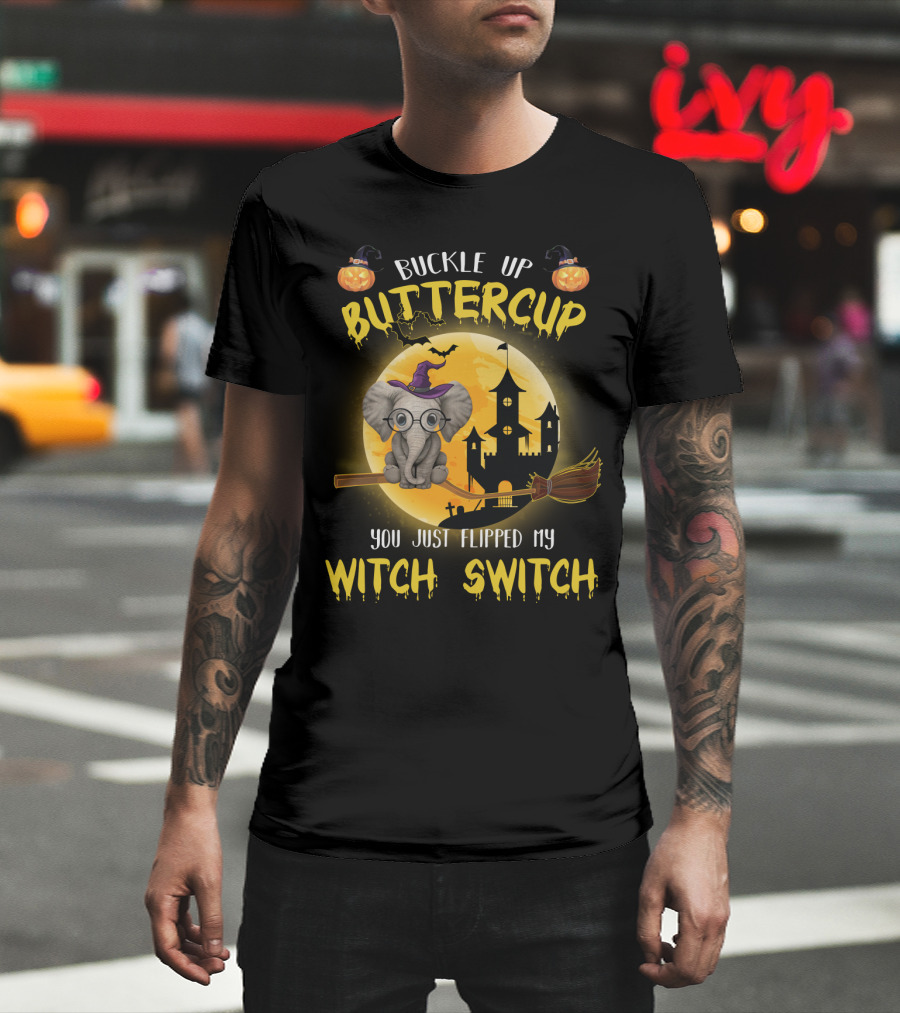 Buckle Up Buttercup You Just Flipped My Witch Switch Halloween Elephant T-Shirt