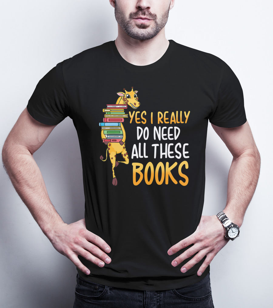 Yes I Really Do Need All These Books Giraffe Funny Library Literacy T-Shirt