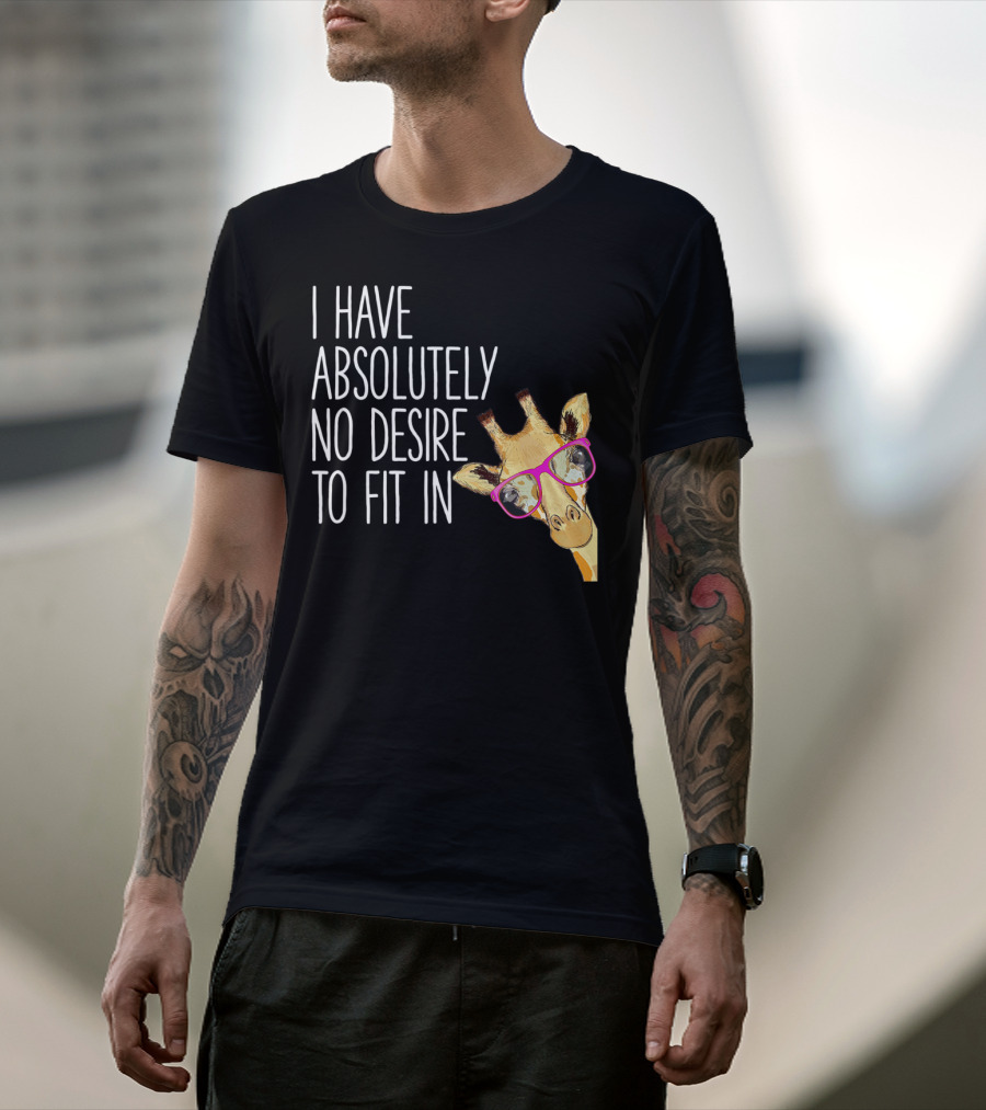 I Have Absolutely No Desire To Fit In Funny Giraffe Pink Glasses Quirky T-Shirt
