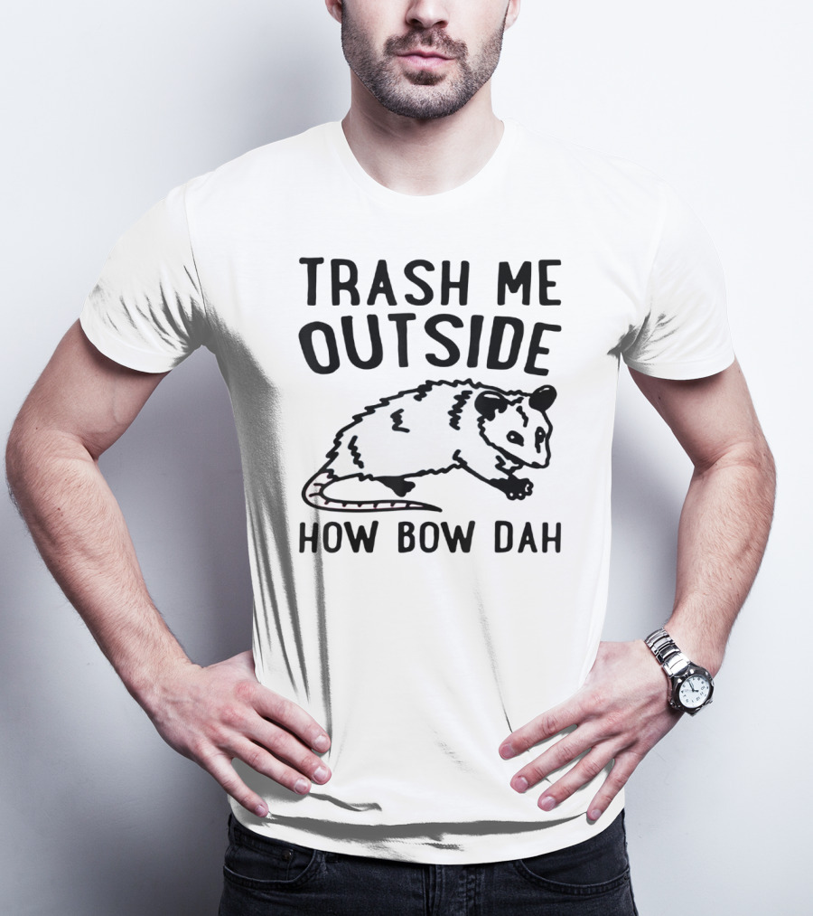Trash ME Outside How Bow Dah Opossum T-Shirt