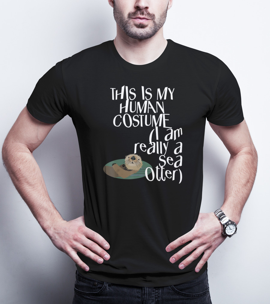 This Is My Human Costume I Am Really A Sea Otter Halloween Easy Lazy Scary Party T-Shirt