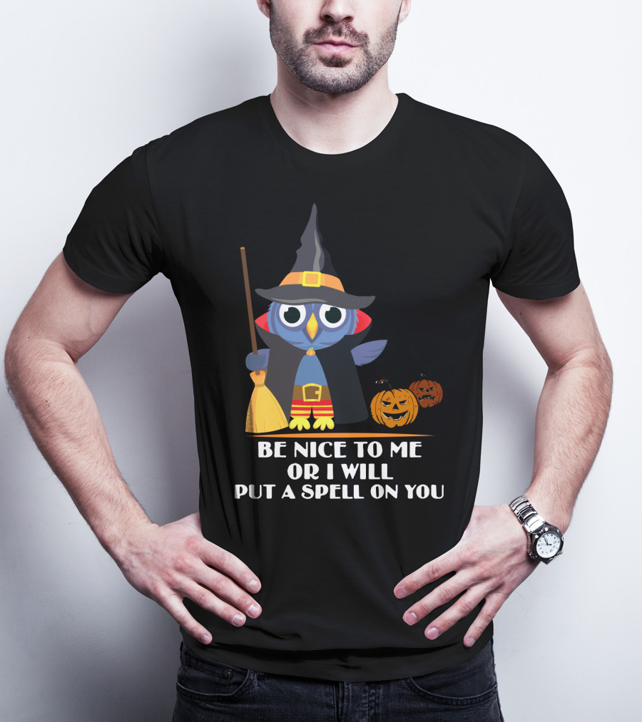 Be Nice To Me Or I Will Put A Spell On You Halloween Owl Witch Broom Pumpkins T-Shirt