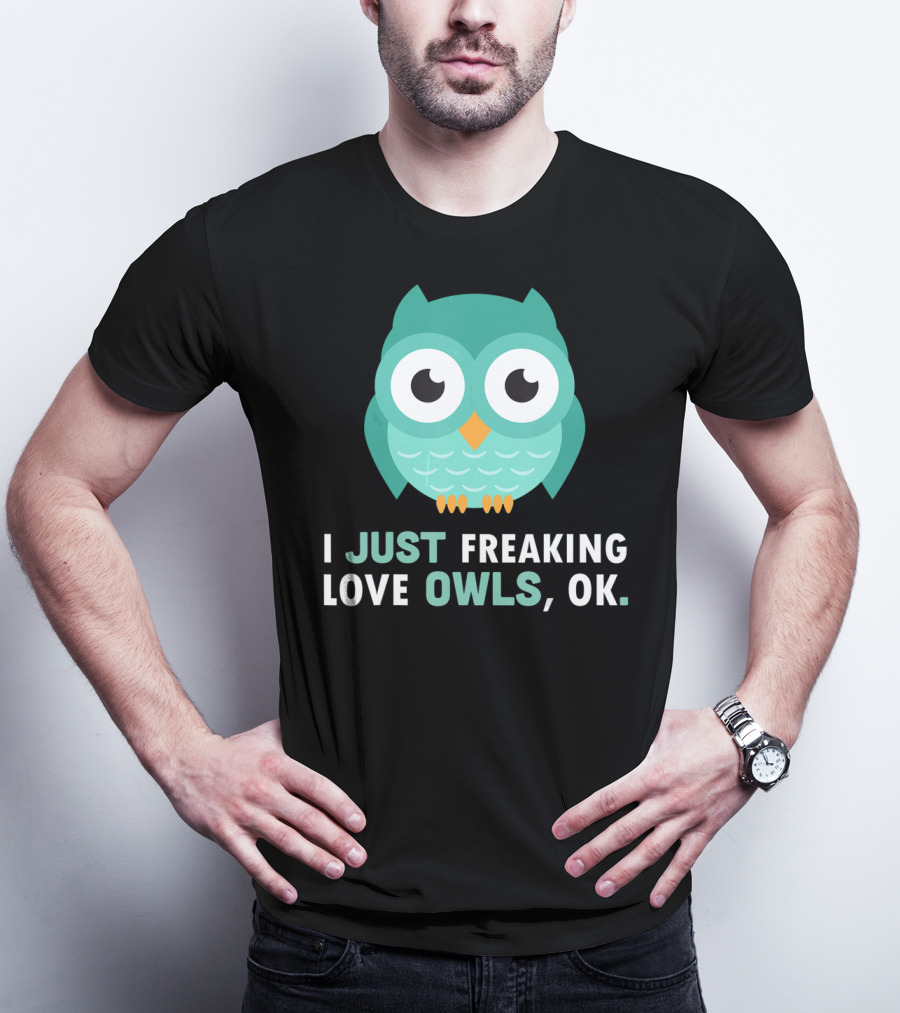 I Just Freaking Love Owls OK Funny Night Owl T-Shirt
