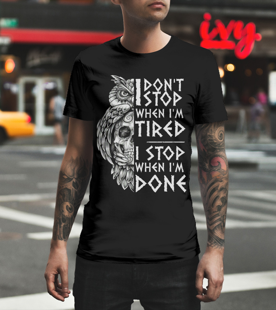 I Don't Stop When I'm Tired I Stop When I'm Done Owl Skull T-Shirt
