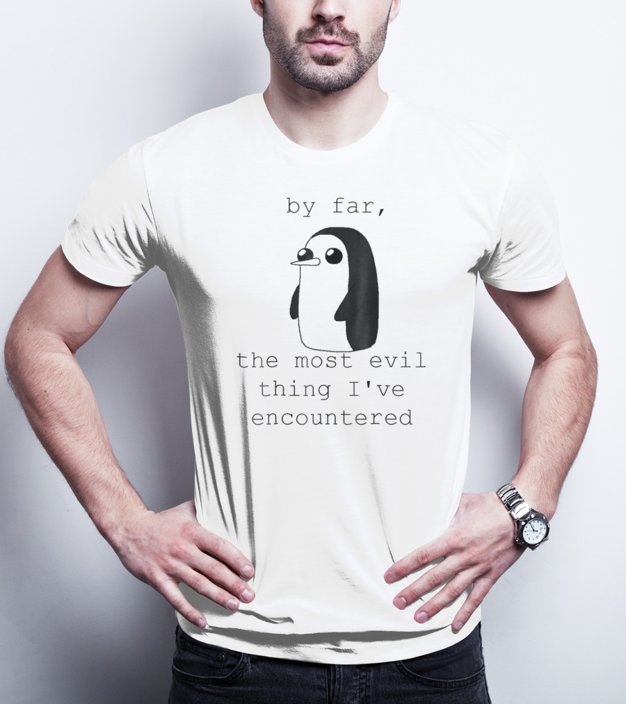 Penguin Gunter By Far The Most Evil Thing I've Encountered T-Shirt