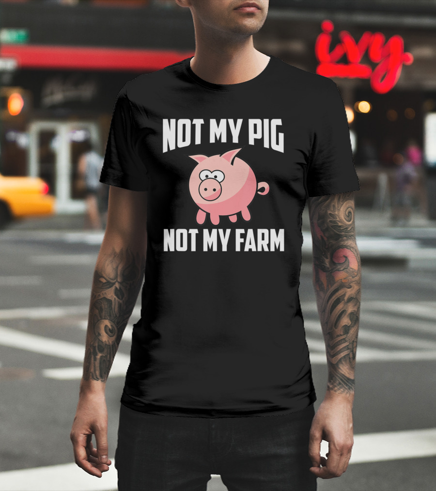 NOT MY PIG NOT MY FARM Cute Cartoon Pig T-Shirt