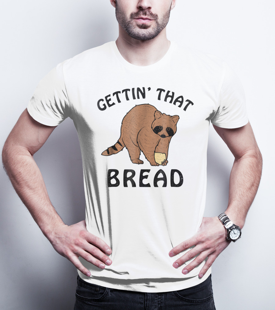 Gettin' That Bread Raccoon Holding Bread T-Shirt