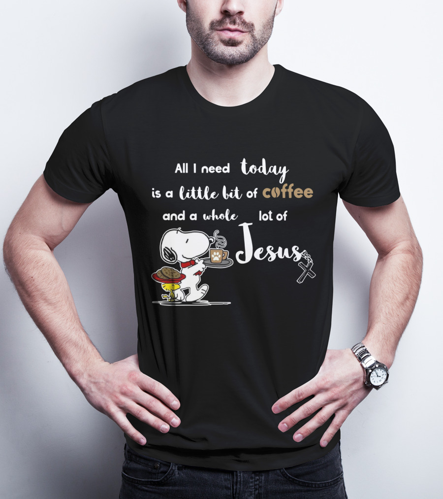 All I Need Today Is A Little Bit Of Coffee And A Whole Lot Of Jesus Snoopy Peanuts T-Shirt