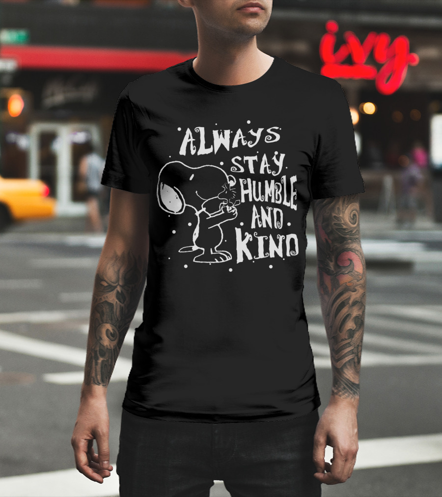 Always Stay Humble And Kind Snoopy Peanuts Movie Message T-Shirt