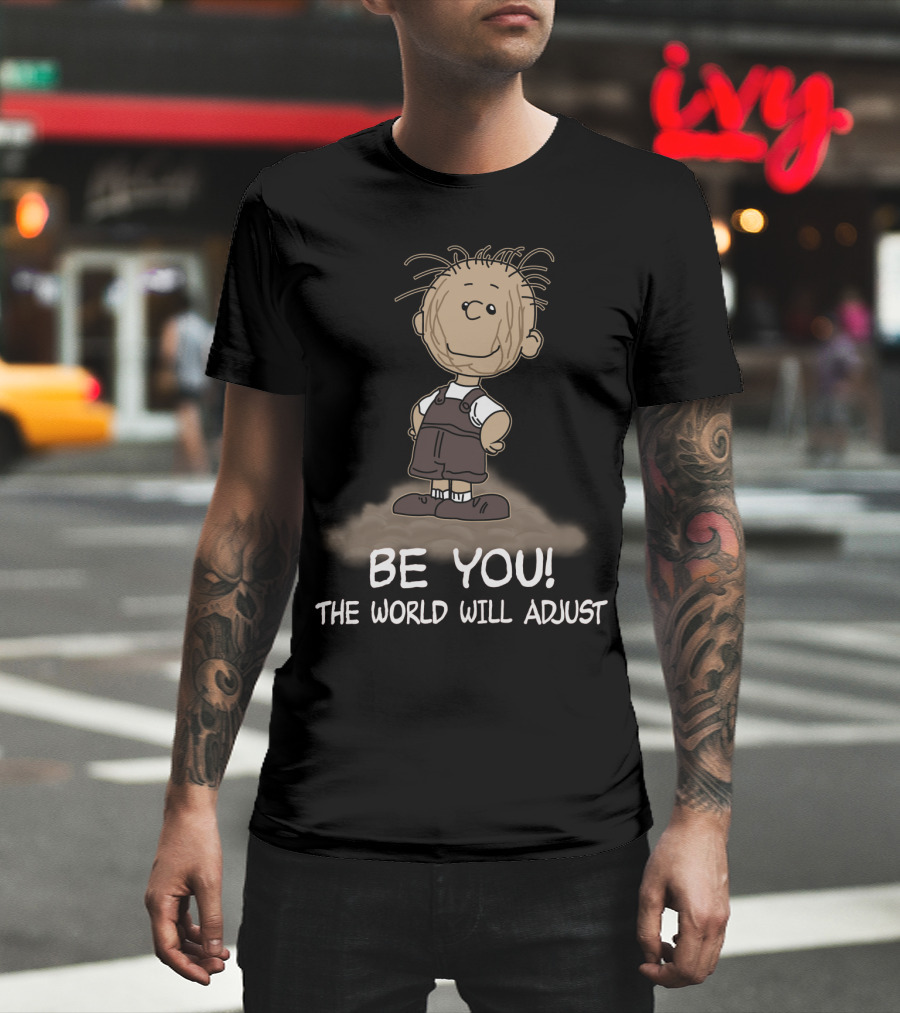 Be You The World Will Adjust Peanuts Pigpen T-Shirt