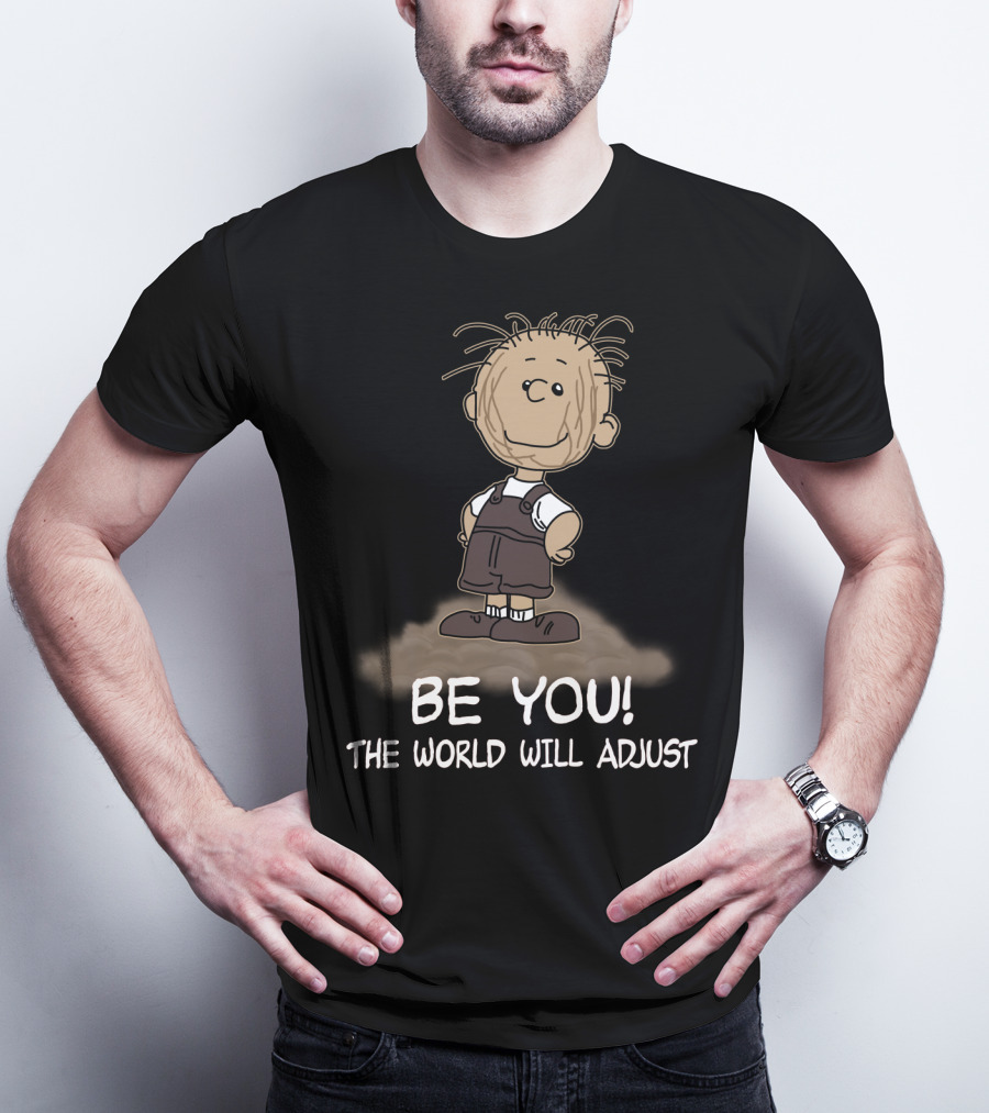 Be You The World Will Adjust Peanuts Pigpen T-Shirt